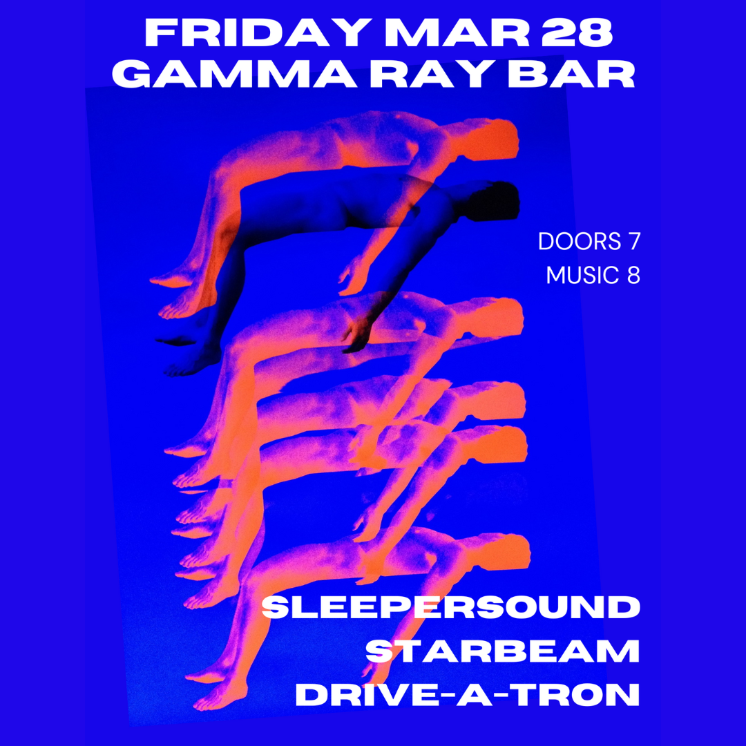 Sleeper Sound // Starbeam // Drive-a-tron | Gamma Ray Bar